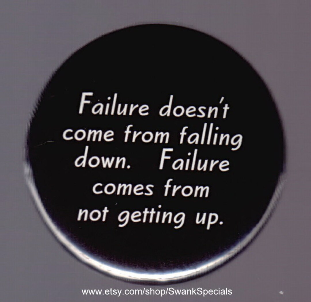 Failure Doesn't Come From Falling Down. Failure Comes From Not Getting ...