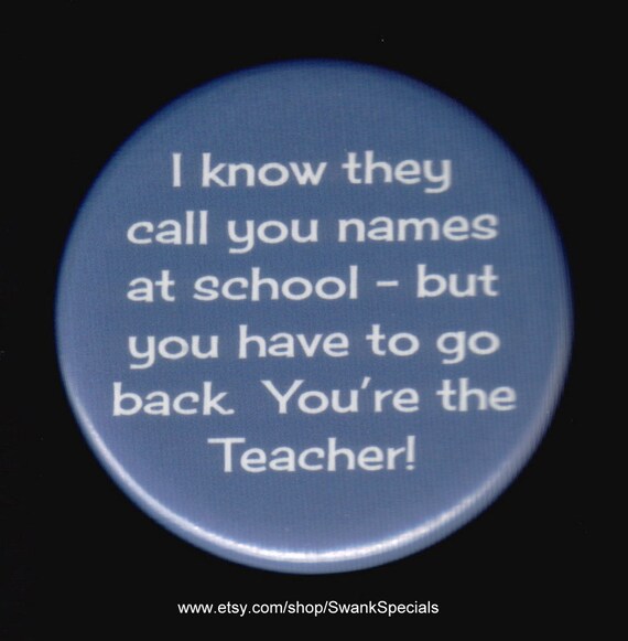 I Know They Call You Names at School but You Have to Go | Etsy