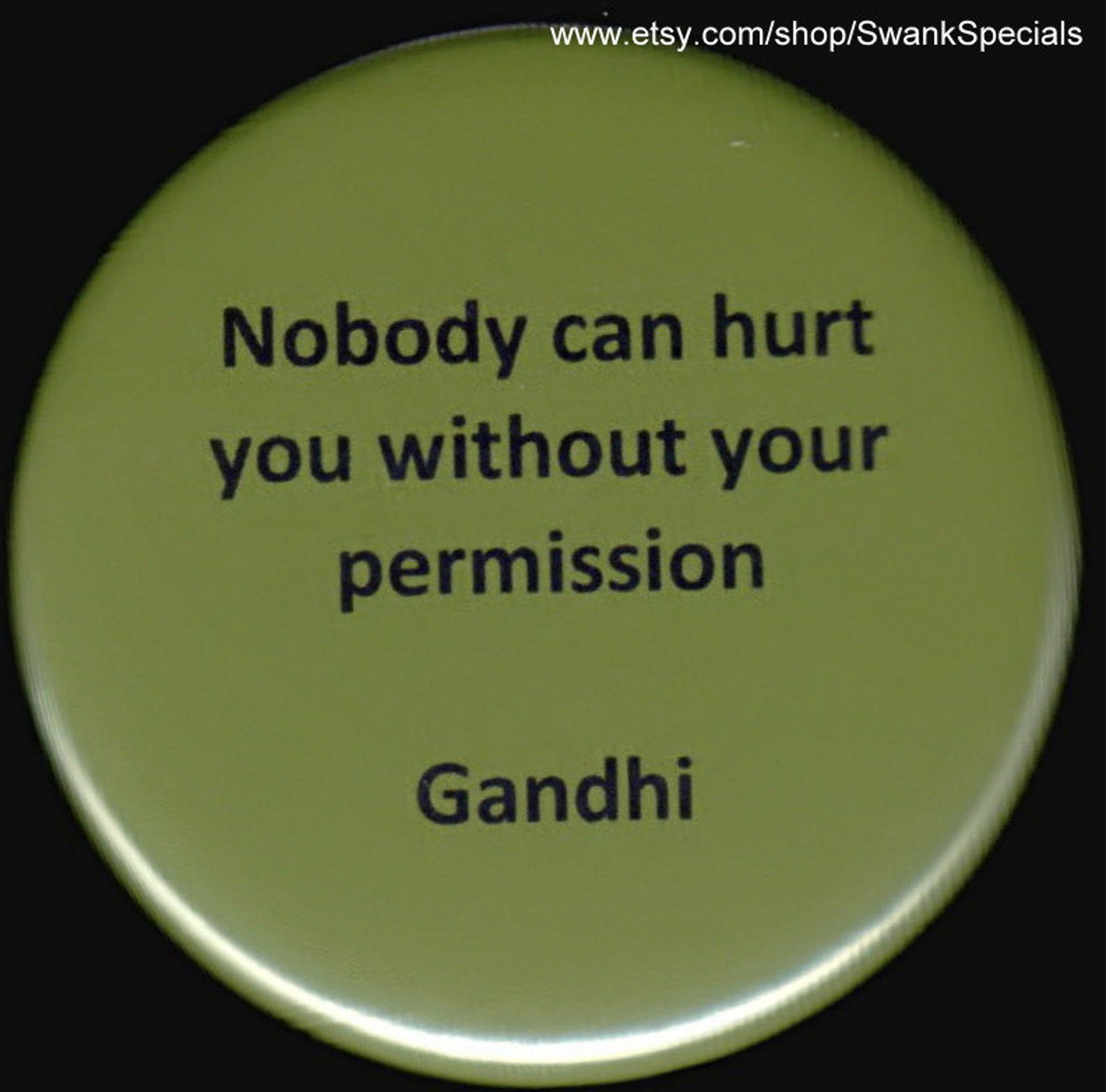 Nobody Can Hurt You Without Your Permission - Gandhi. Pinback Button or ...