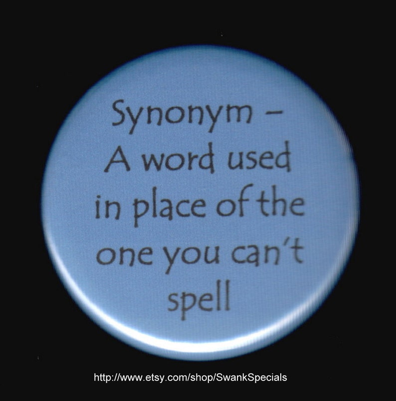 Synonym - A Word Used in Place of a Word You Can't Spell - Pinback ...