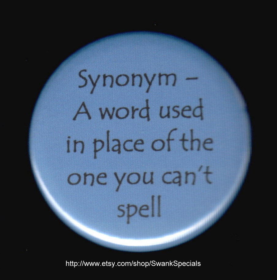 Synonym - A Word Used in Place of a Word You Can't Spell - Pinback ...