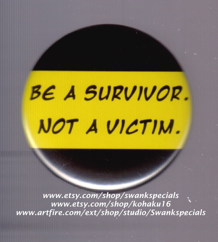 Be a Survivor. Not a Victim. Pinback Button or Magnet - Etsy