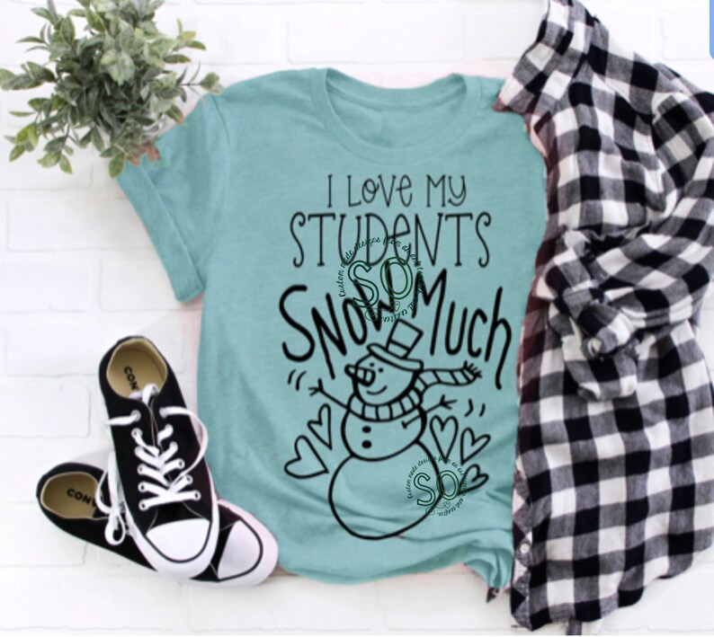 Snowman Shirt Design - Love My Students/teachers Snow Much - Winter ...