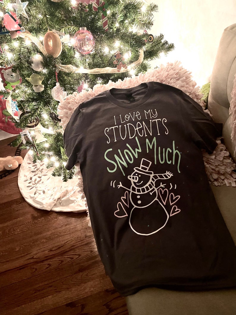 Snowman Shirt Design - Love My Students/teachers Snow Much - Winter ...