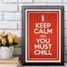 KEEP CALM and You Must Chill: Say Anything Poster 12x18 - Etsy