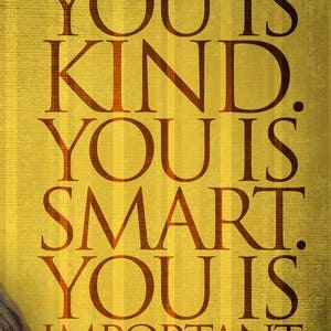 The Help "you is Kind. You is Smart. You is Important" Quote Poster (12 ...