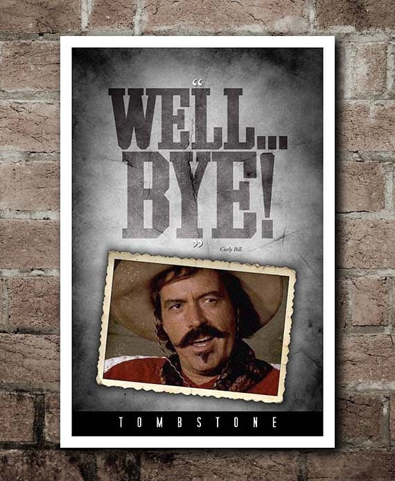 Tombstone well... Bye Curly Bill Quote Poster | Etsy