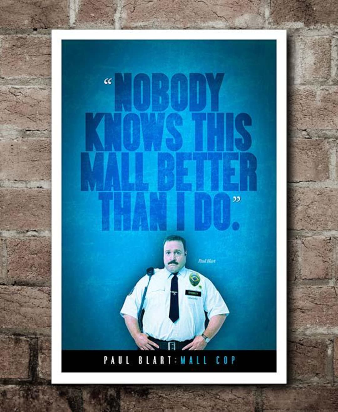 Paul Blart Mall Cop Nobody Knows This Mall Better Quote Poster 12