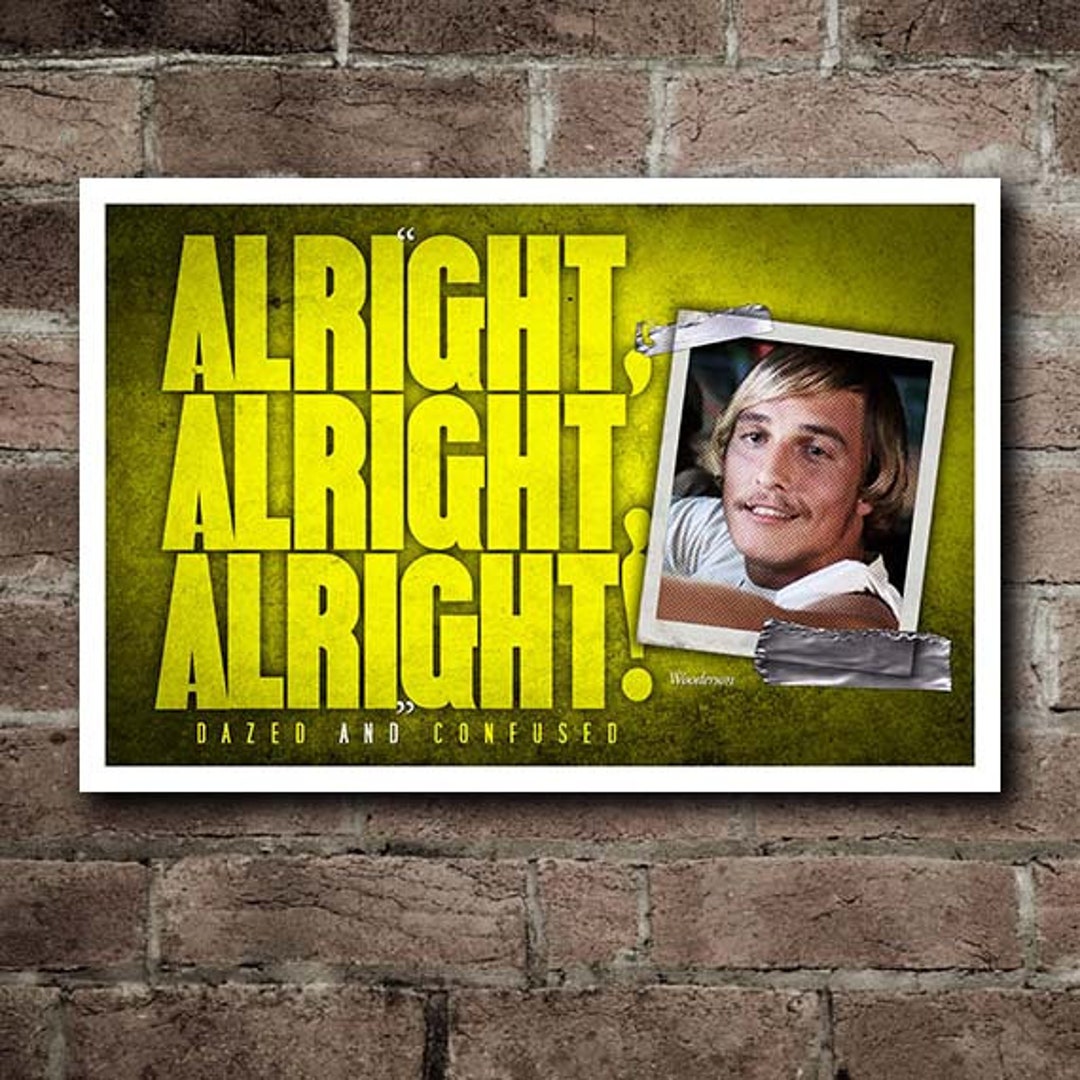Dazed and Confused "alright, ALRIGHT, Alright!" Wooderson Quote Poster ...