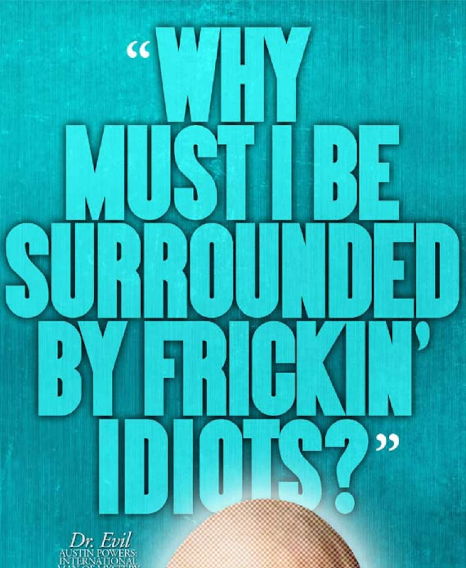 Austin Powers - DR. EVIL "frickin' Idiots" Quote Poster (12"x18") - Etsy