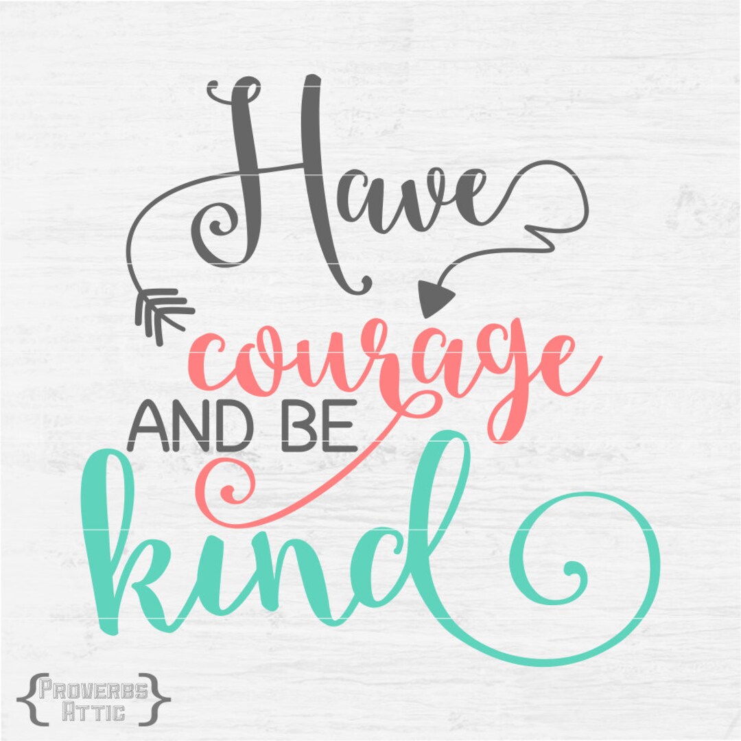 Have Courage and Be Kind File for Vinyl Decals Tshirt Screenprint ...