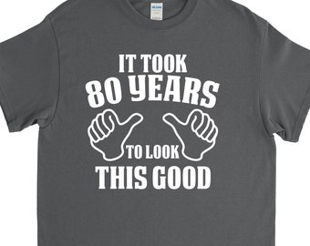 It Took Me 80 Years to Look This Good Shirt, 80th Birthday Shirt, 80th ...