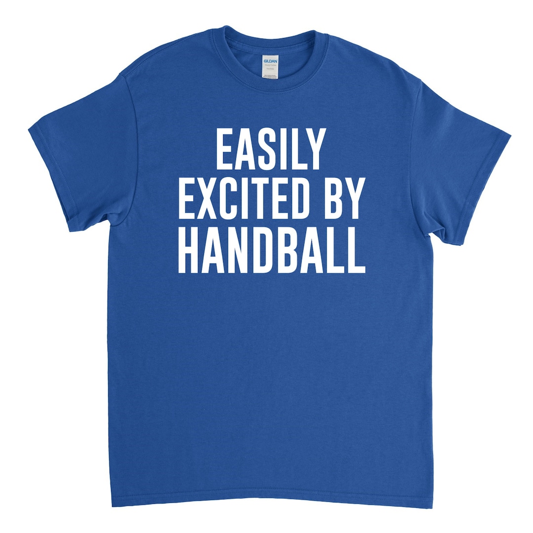 Handball Player, Handball Shirt, Handball Gift, Easily Excited by ...