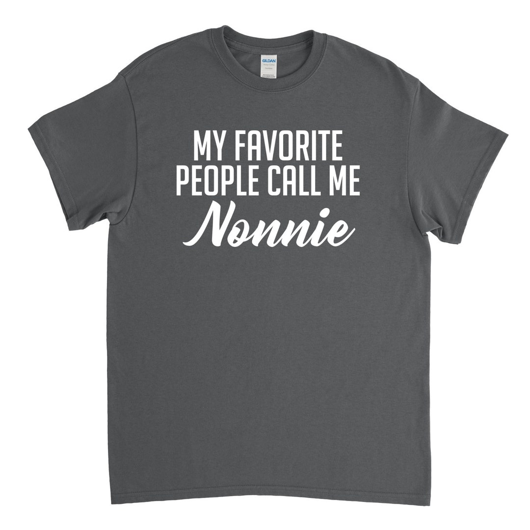 My Favorite People Call Me Nonnie - Nonnie Shirt - Nonnie Gift - Etsy
