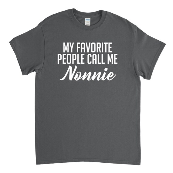My Favorite People Call Me Nonnie Nonnie Shirt Nonnie Gift | Etsy