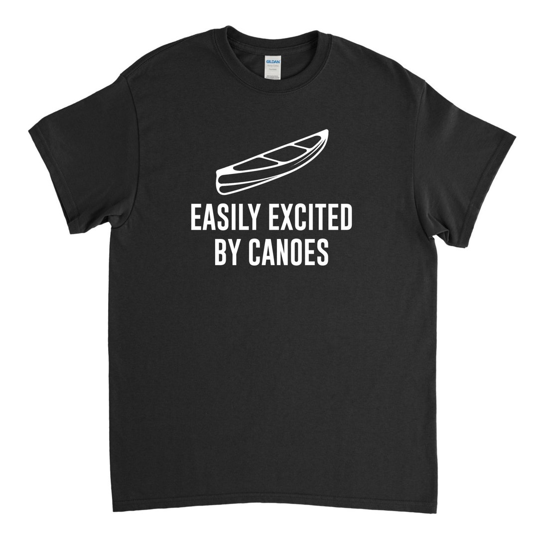 Easily Excited by Canoes, Canoe Shirt, Canoe Tshirt, Funny Canoe Tee ...