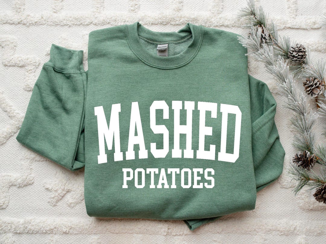 Mashed Potatoes Sweatshirt, Mashed Potato Sweatshirt, Mashed Potato ...
