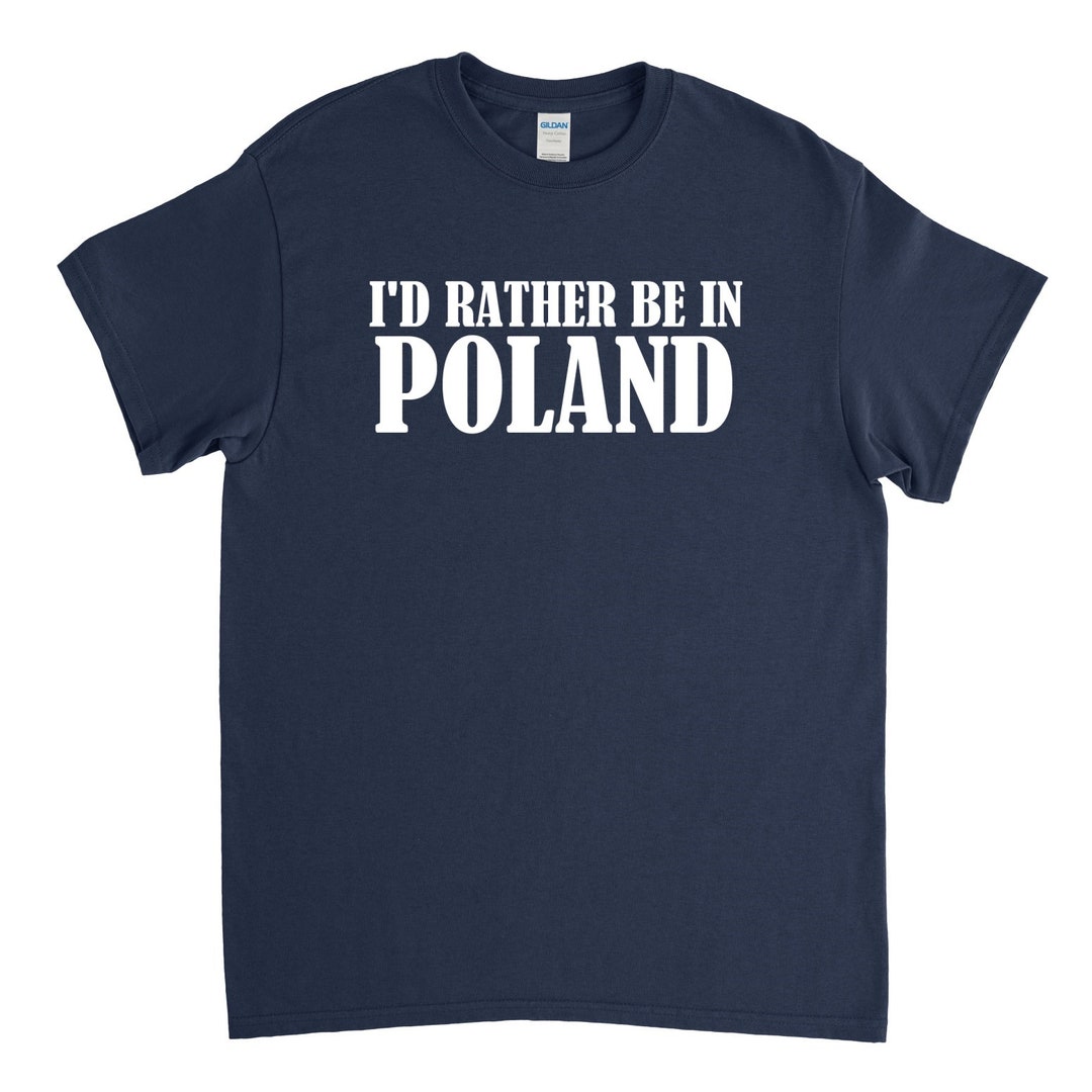 I'd Rather Be in Poland - Poland Shirt - Polish Shirt - Polish Native ...