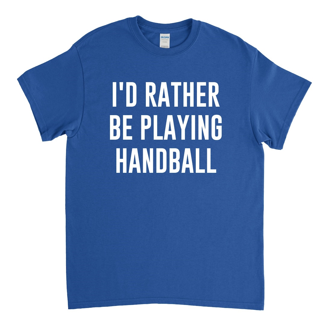 Handball Shirt - Handball Gift - Handball Player - I'd Rather Be ...