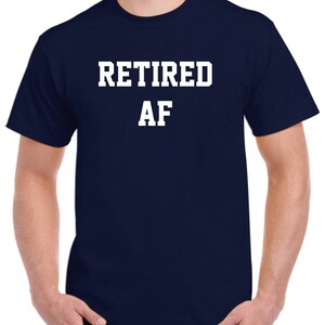 Retired Af - Retirement Gift for Him - Retirement Shirt - Etsy