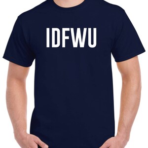 Funny IDFWU Shirt T Shirt - Etsy