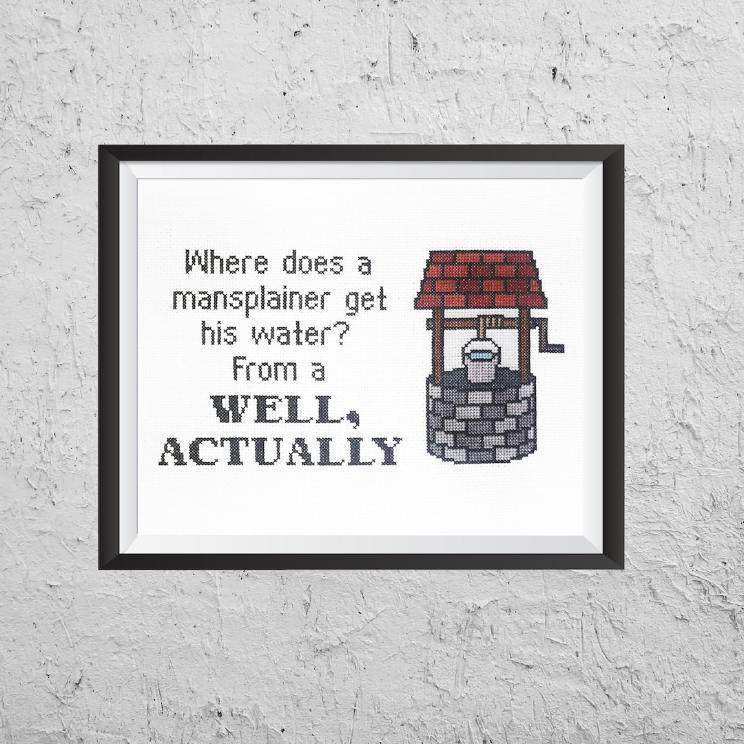Where Does A Mansplainer Get His Water? From A Well, Actually - Modern ...