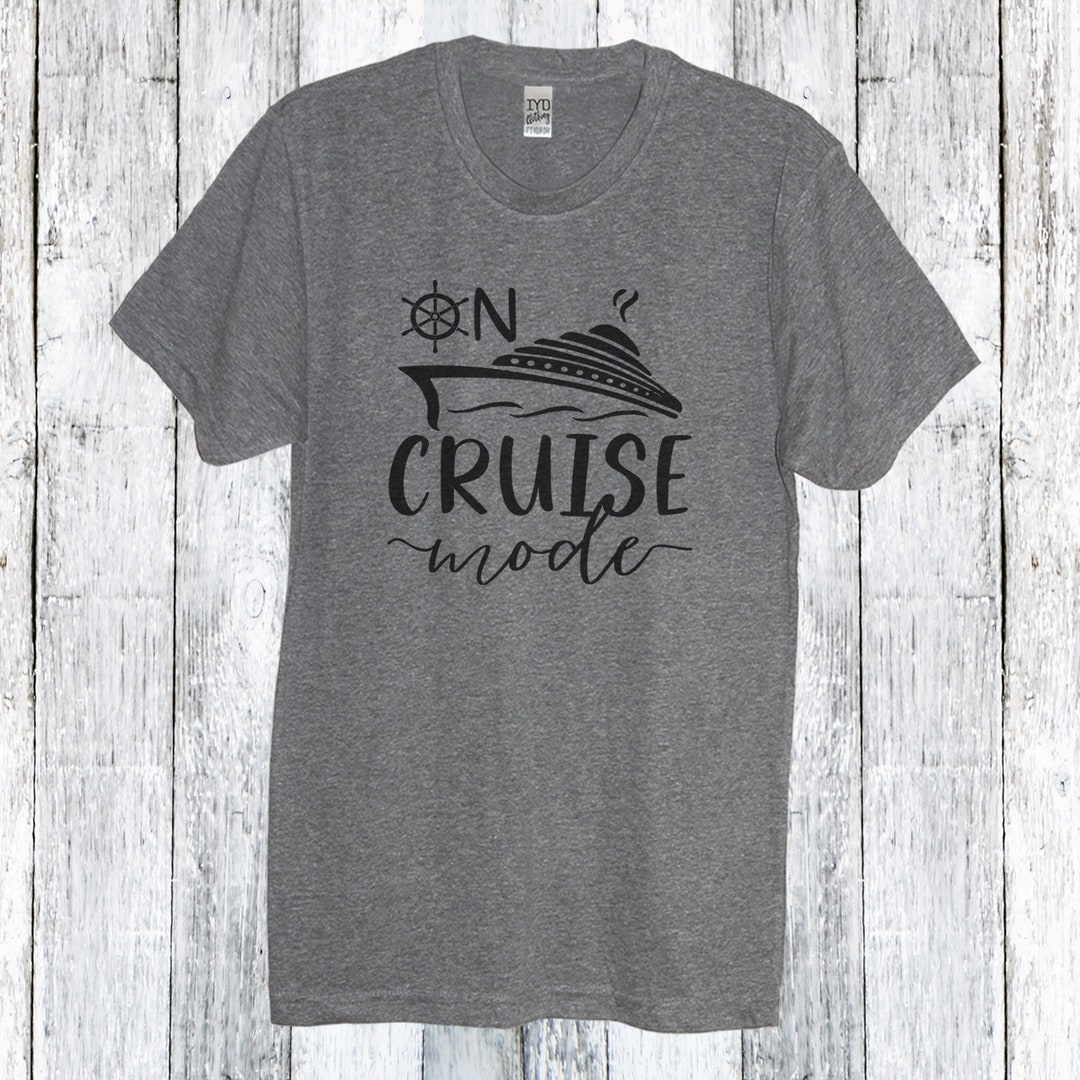 Funny Cruise Shirts for Men on Cruise Mode Tshirt, Cruisin Shirt ...