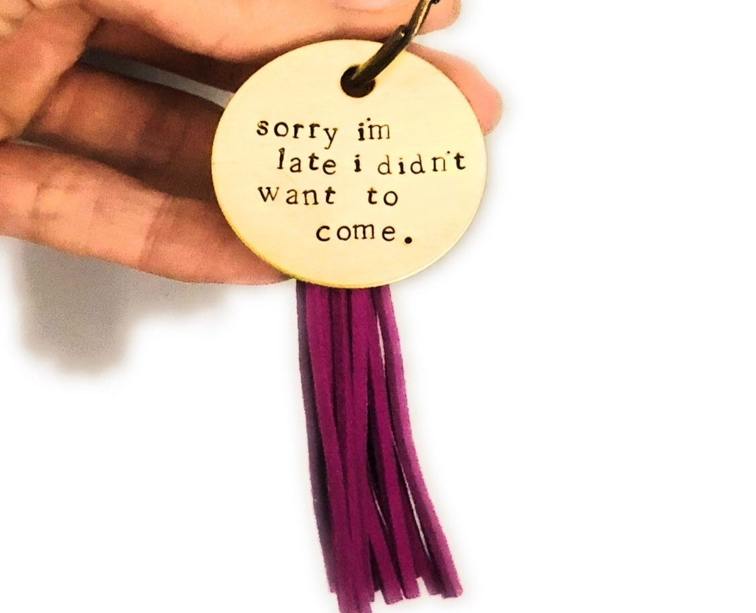 SORRY IM LATE I Didnt Want to Come Keyfob, Hand Stamped Keychain ...