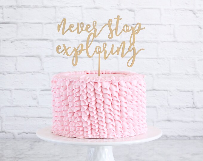 Never Stop Exploring Cake Topper, Birthday, Cake Topper, Baby Shower ...