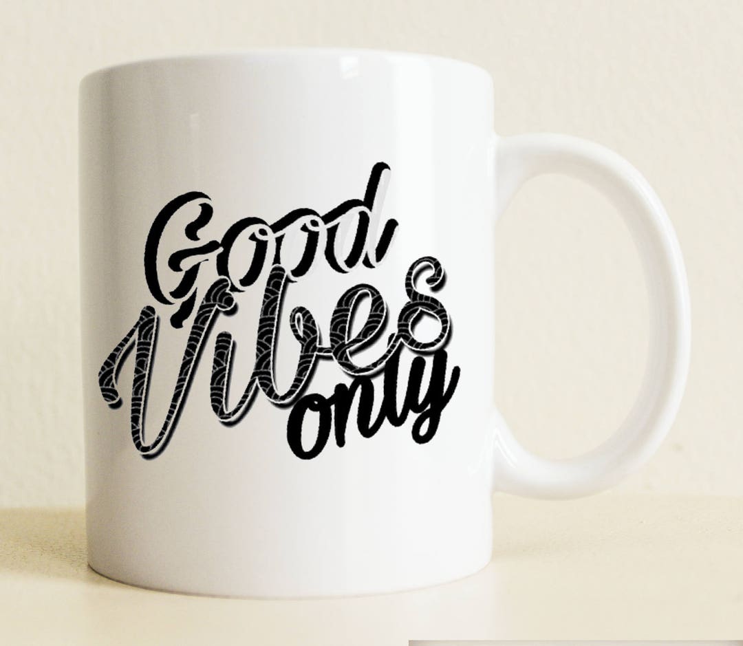 Good Vibes Only Mug: Handmade Sublimation Art Coffee Mug - Etsy