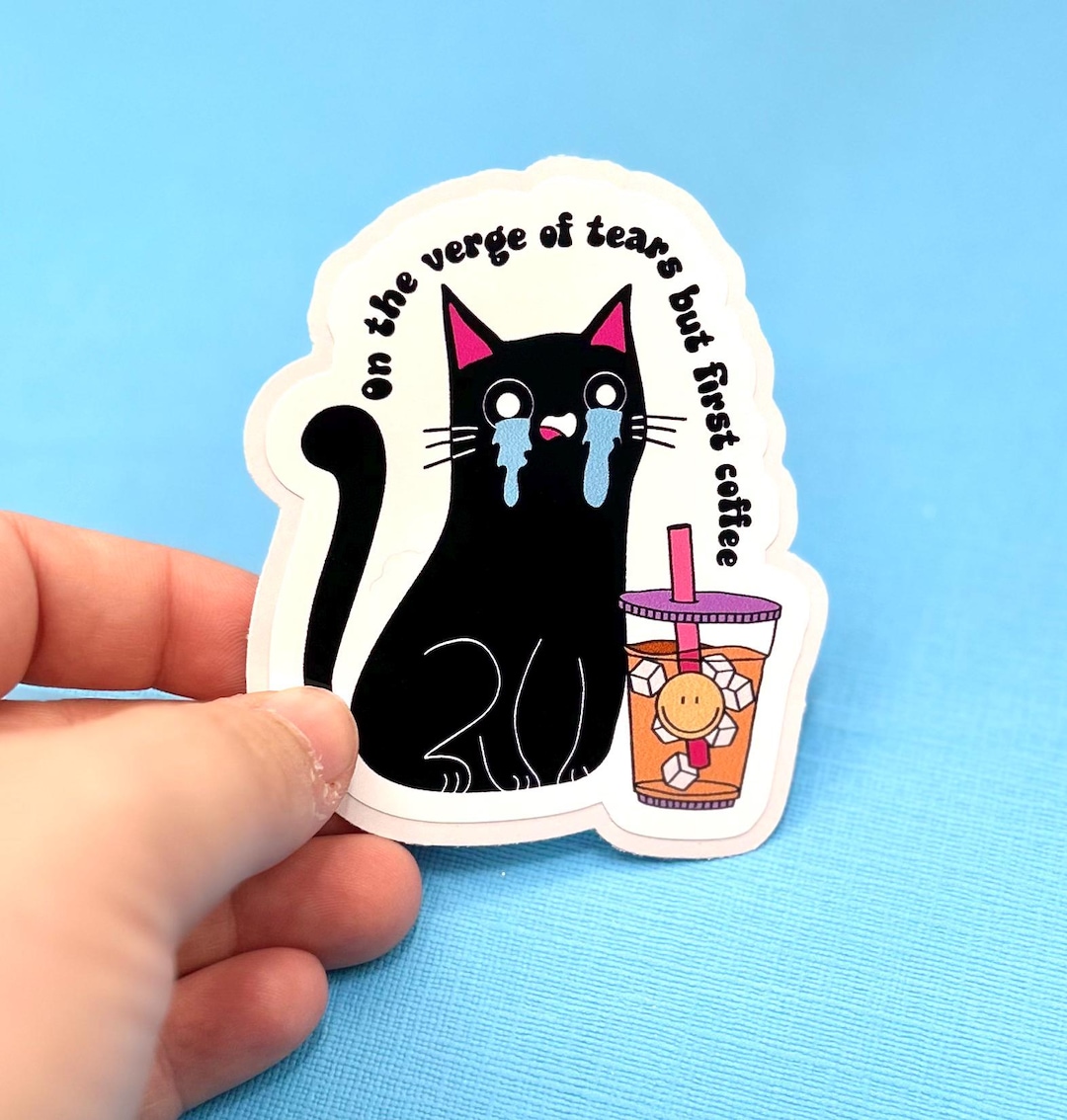 On the Verge of Tears but First Coffee Sticker | Crying Black Cat ...
