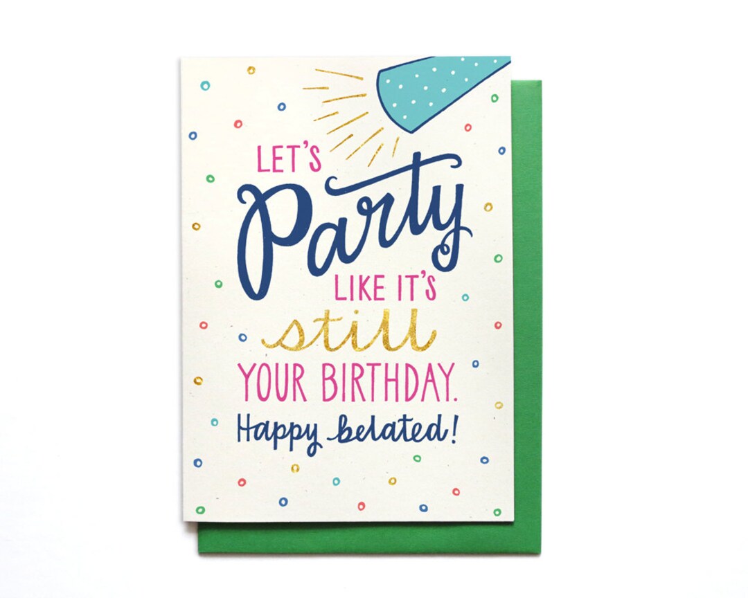 Funny Belated Birthday Card: Party Like It's Still Your Birthday - Etsy
