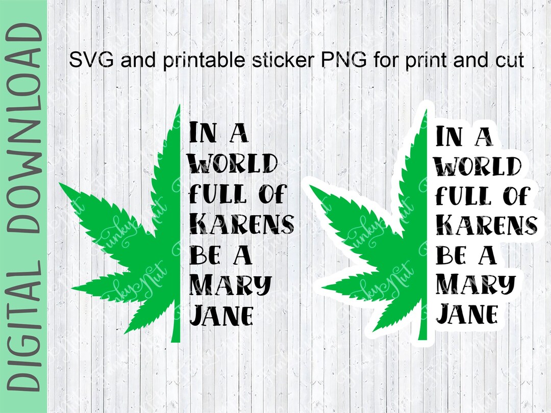 In a World Full of Karens, Be a Mary Jane SVG, PNG, Digital Download, 420 Sticker Print and Cut ...