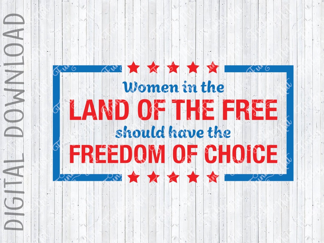 Pro-choice SVG, Freedom of Choice SVG, Pro Choice Stickers, Land of the ...