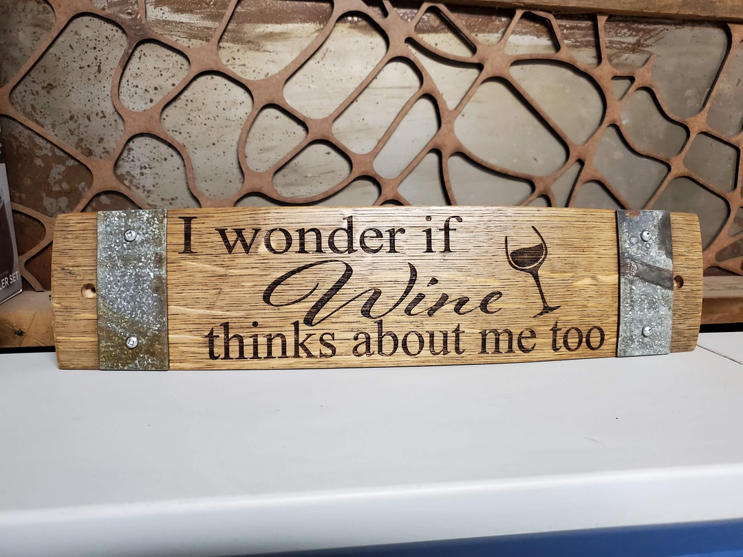 I Wonder If Wine Thinks About Me Too - Engraved Wine Barrel Stave Sign ...