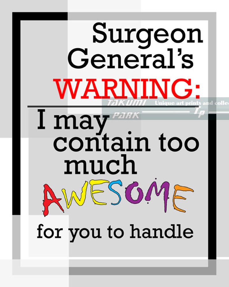 Awesome Surgeon General Warning Art Print, Quote Art, Self Esteem, Be ...