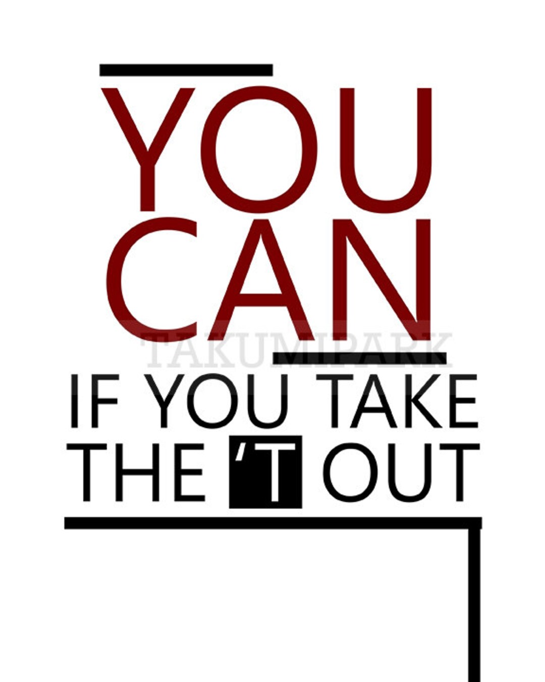 You Can If You Take the 'T Out, Motivation Typographic Wall Art Print ...
