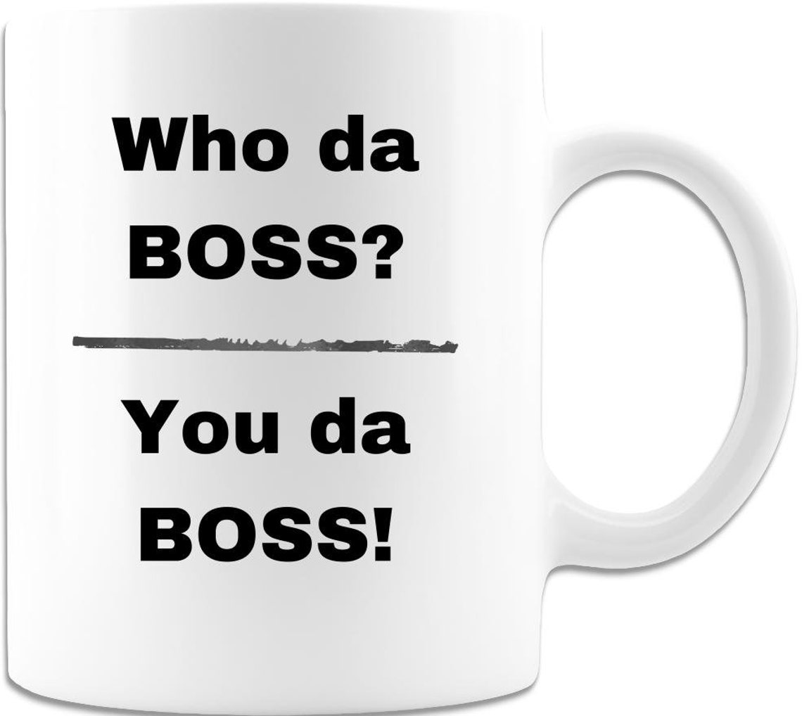 Who Da Boss You Da Boss 11 Ounce Ceramic Mug | Etsy