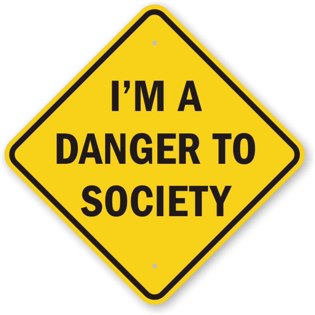 Funny Warning Sign I'm a Danger to Society Sticker Self Adhesive - Etsy