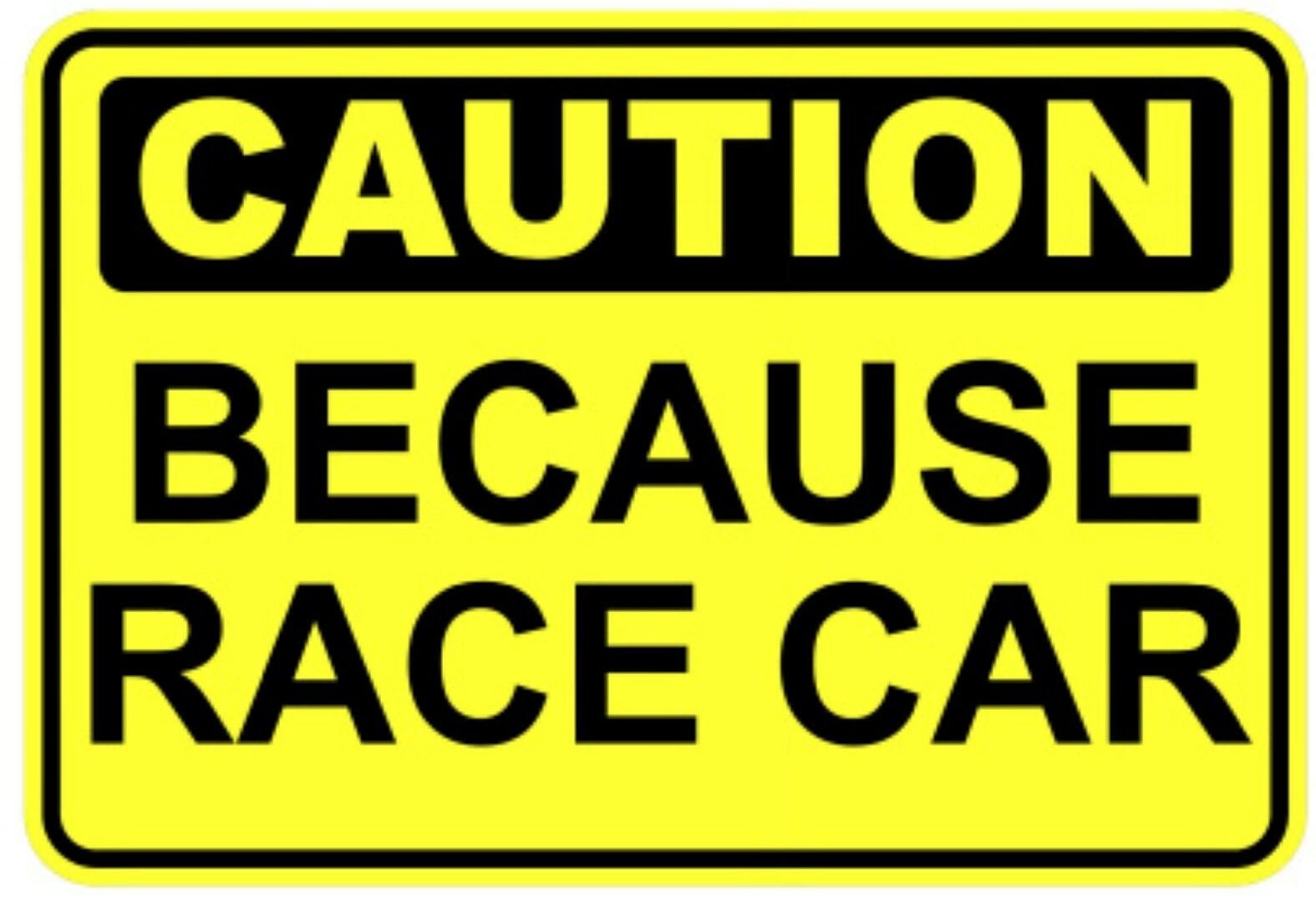 Caution Because Race Car Meme Sign Self Adhesive Vinyl Sticker - Etsy