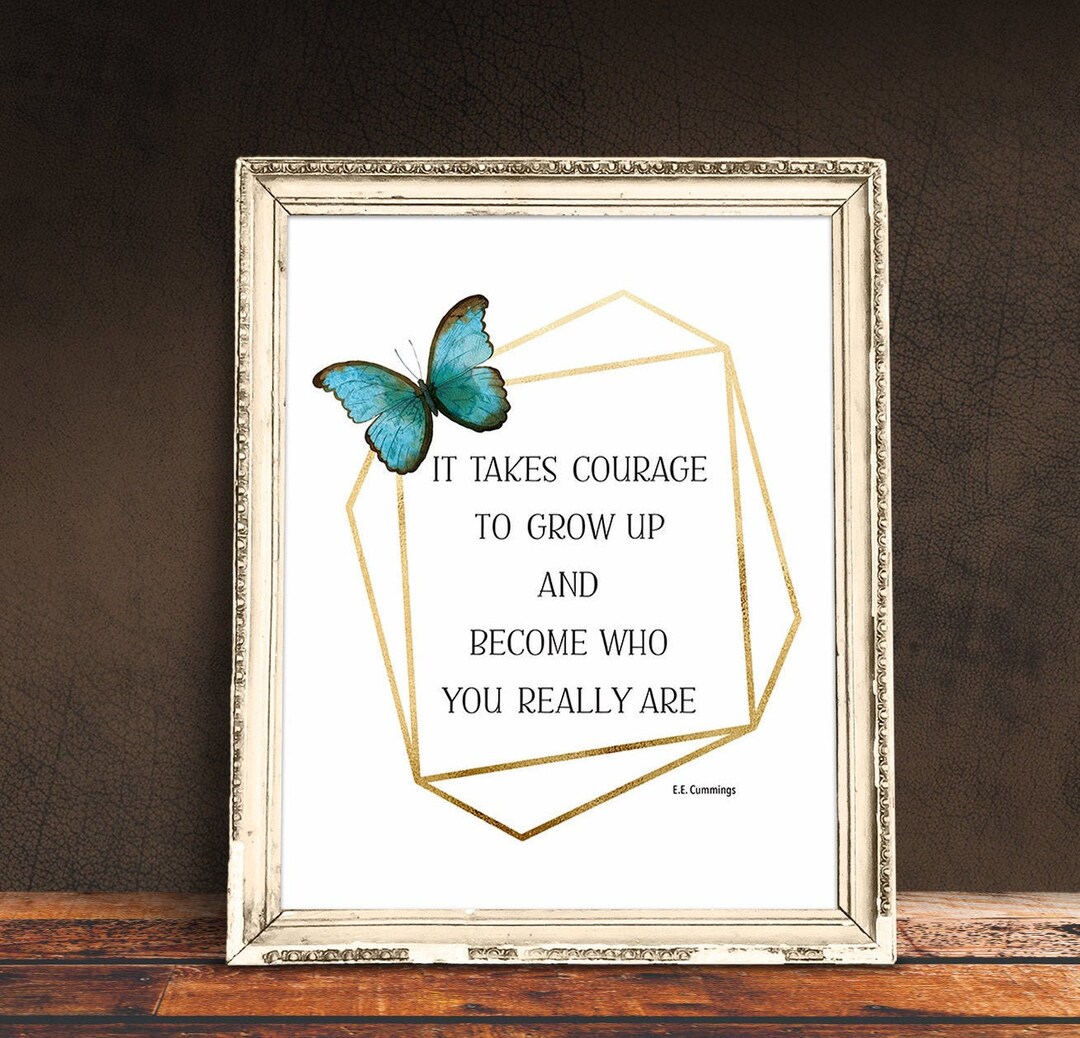 Encouraging Quote "it Takes Courage to Grow up and Become Who You ...