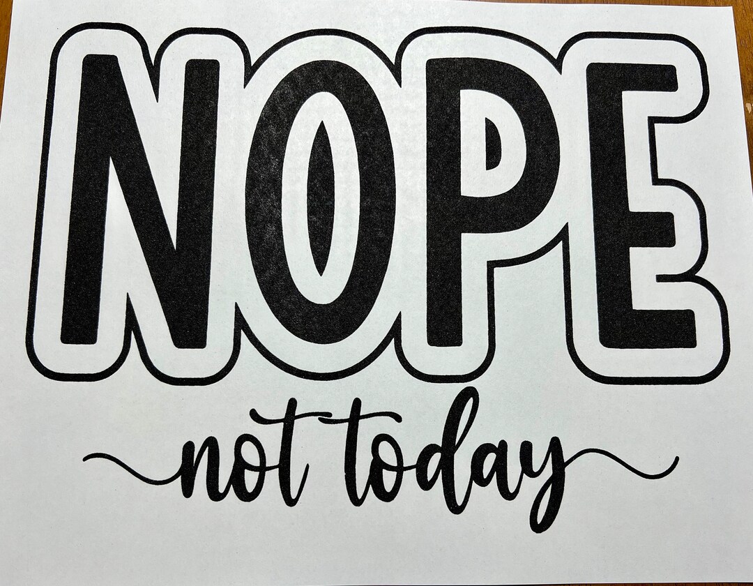 Screen Print Transfer: Nope Not Today Quote - Black Ink Design - Etsy