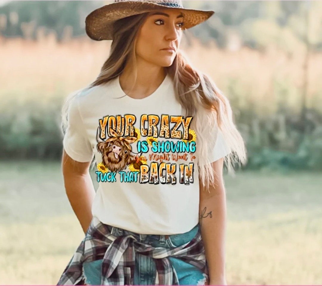 Highland Cow Screen Print Your Crazy is Showing Might Want to Tuck That ...