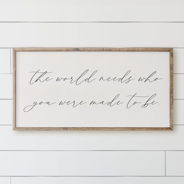 The World Needs Who You Were Made to Be Sign - Etsy