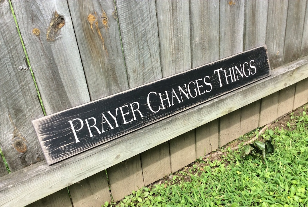 Handmade Prayer Changes Things Wood Sign, Distressed or No Sanded ...