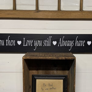S 319 Wooden Handmade Long Sign. loved You Then, Love You Still, Always ...