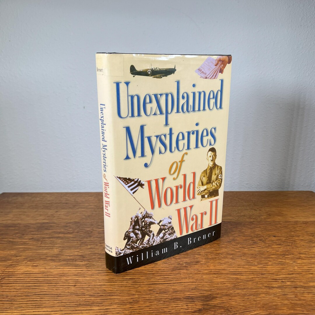 Unexplained Mysteries of World War II ~ William B. Breuer ~ 1997 ...
