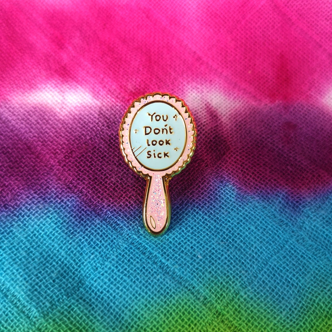 You Don't Look Sick Mirror Enamel Pin Chronic Illness Gift Invisible ...