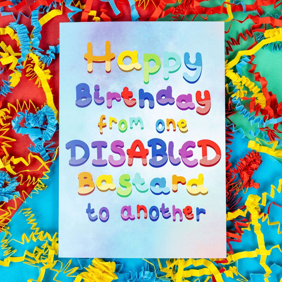 Happy Birthday From One Disabled B*stard to Another Card - Rude ...