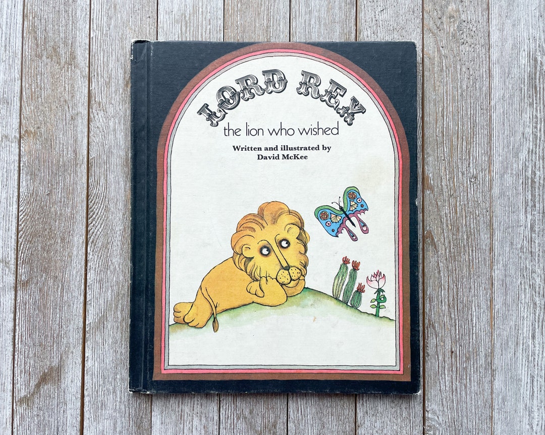 Lord Rex the Lion Who Wished | Written and Illustrated by David Mckee ...